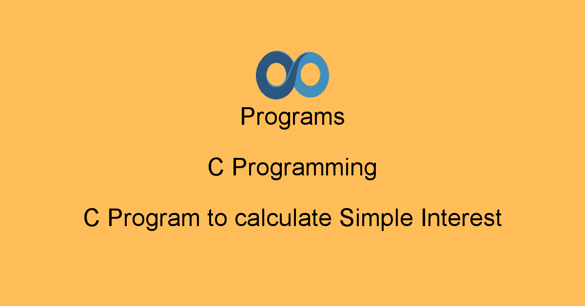 oodlescoop | C Programming Programs: C Program to calculate Simple Interest oodlescoop | C Programming Programs: C Program to calculate Simple Interest