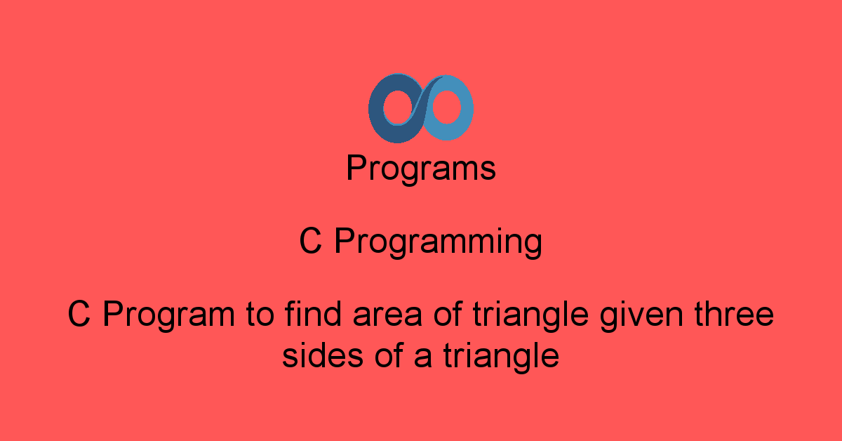 Oodlescoop C Programming Programs C Program To Find Area Of Triangle Given Three Sides Of A
