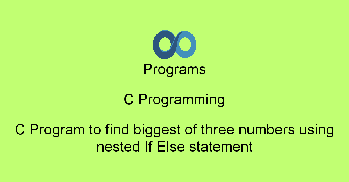 Oodlescoop C Programming Programs C Program To Find Biggest Of Three