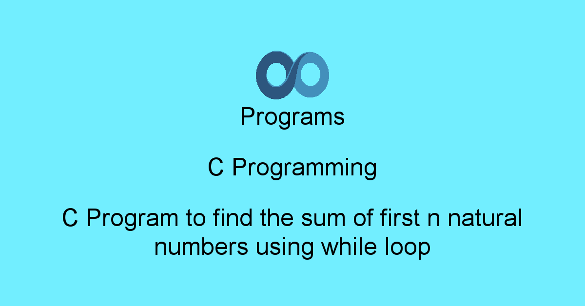 Oodlescoop C Programming Programs C Program To Find The Sum Of First