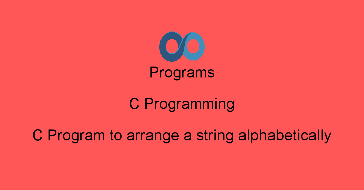 Programs C Programming C Program To Arrange A String Alphabetically 6216