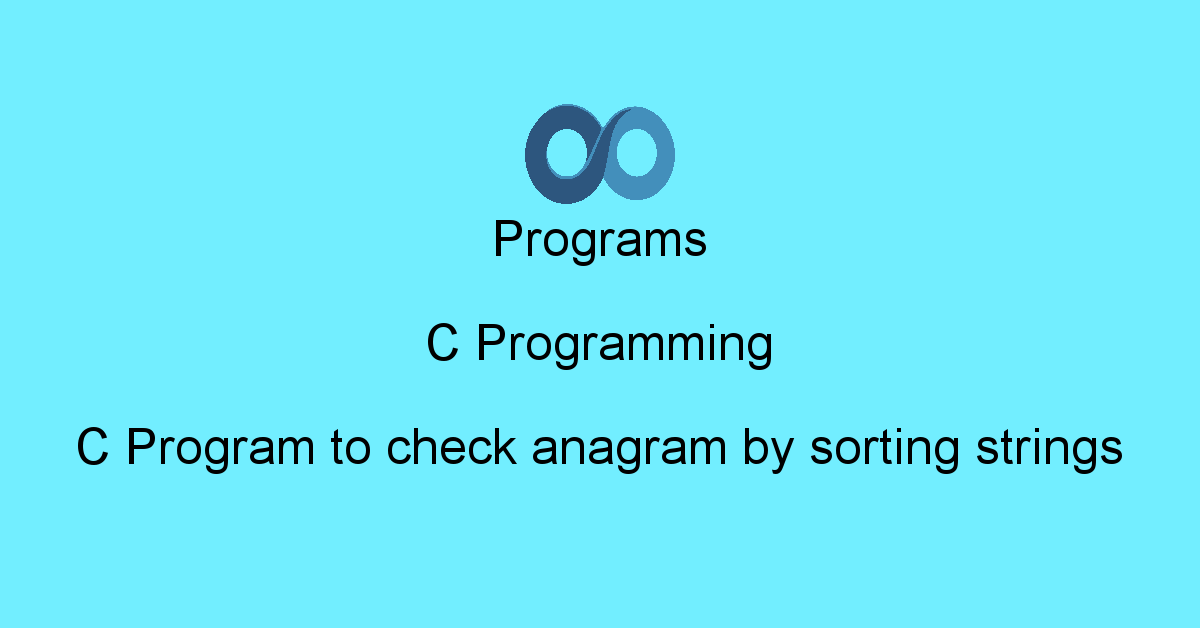 Programs C Programming : C Program to check anagram by sorting strings ... Programs C Programming : C Program to check anagram by sorting strings ...