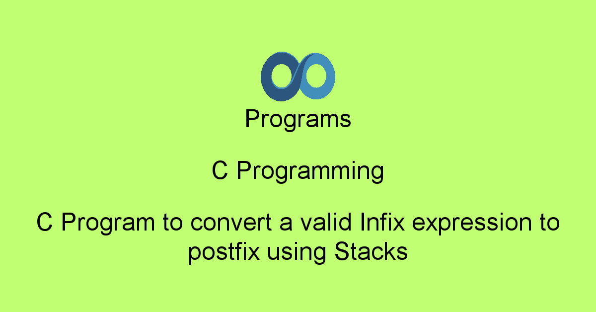 Programs C Programming : C Program to convert a valid Infix expression to postfix using Stacks