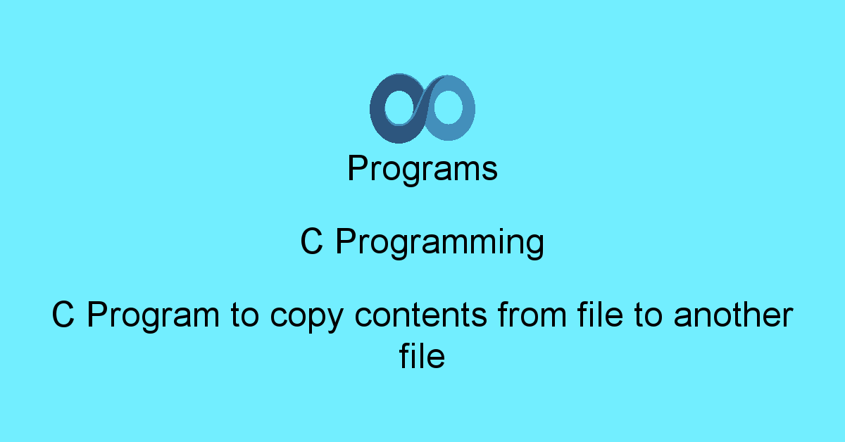 Programs C Programming : C Program to copy contents from file to ...