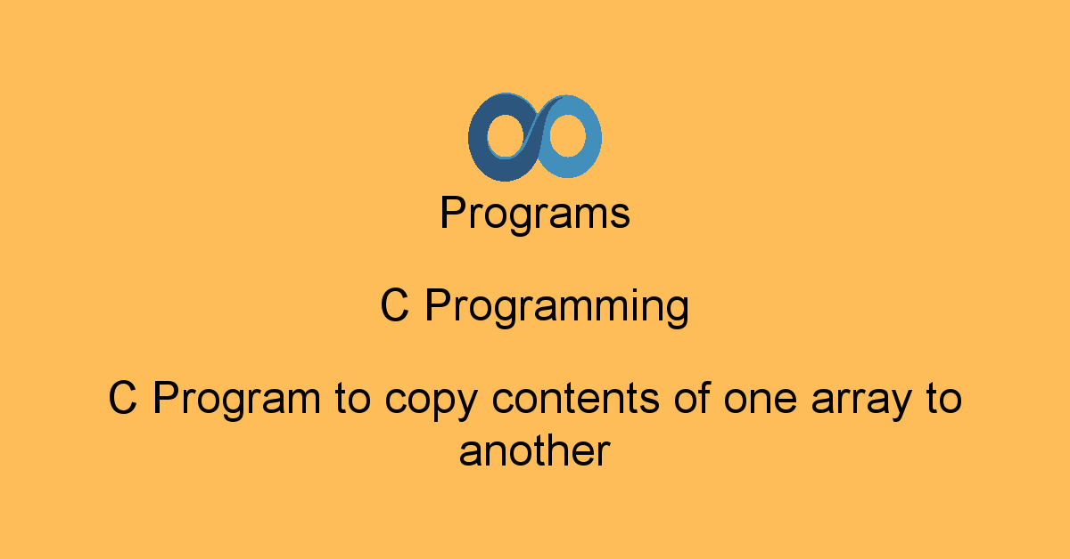 Programs C Programming : C Program to copy contents of one array to another | oodlescoop