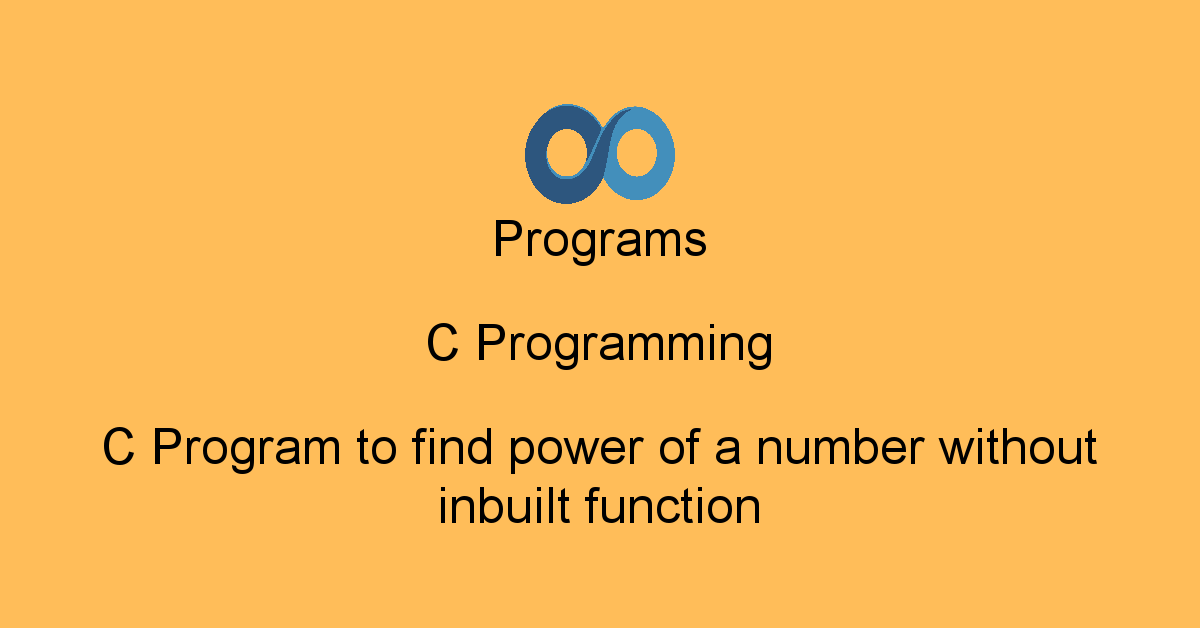 oodlescoop | Programs C Programming : C Program to find power of a number without inbuilt function