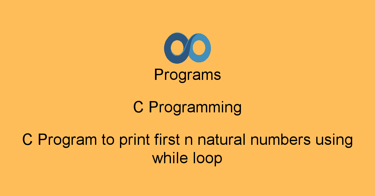 Programs C Programming C Program To Print First N Natural Numbers 4196