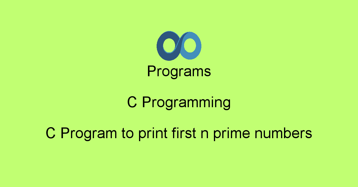 Programs C Programming C Program To Print First N Prime Numbers 3662
