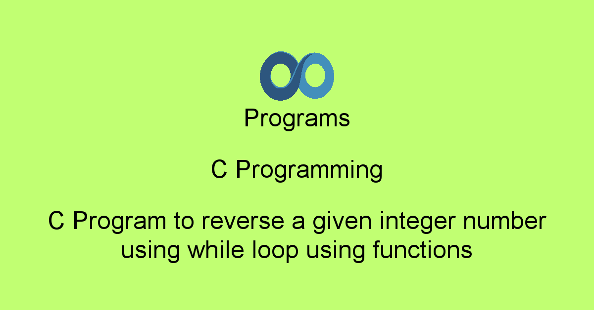Programs C Programming C Program To Reverse A Given Integer Number 4055