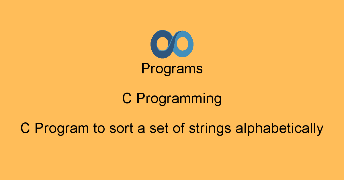 Programs C Programming : C Program to sort a set of strings alphabetically