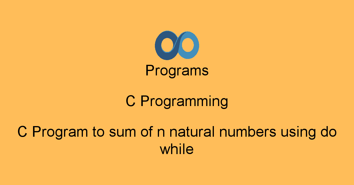 Programs C Programming : C Program to sum of n natural numbers using do while | oodlescoop