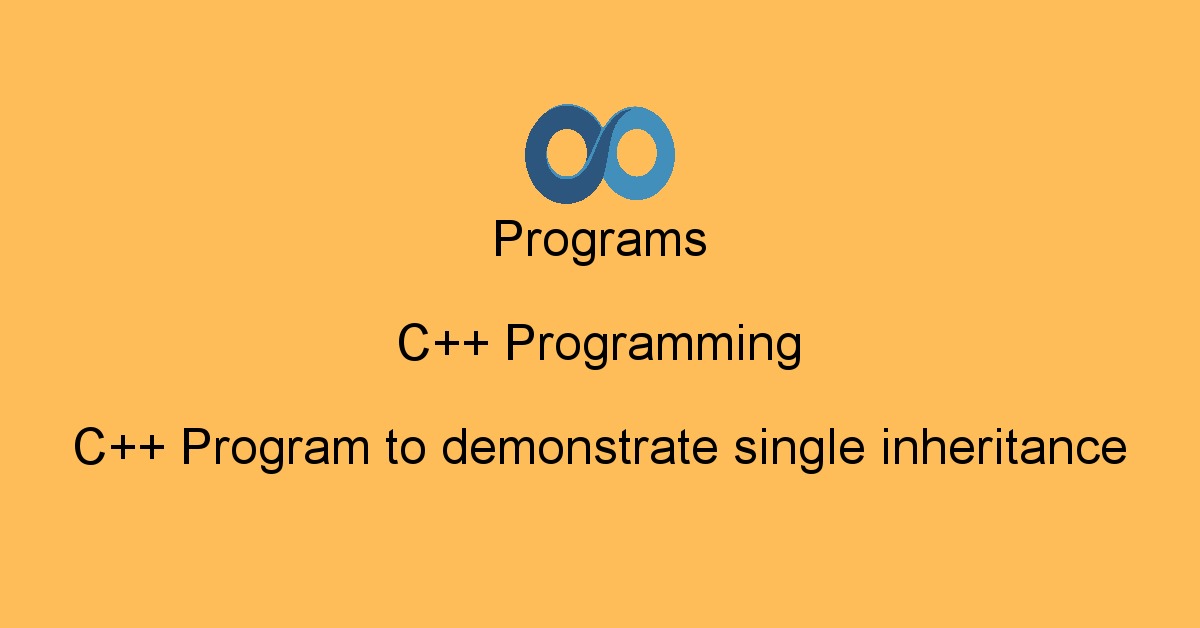 Programs C++ Programming : C++ Program to demonstrate single inheritance