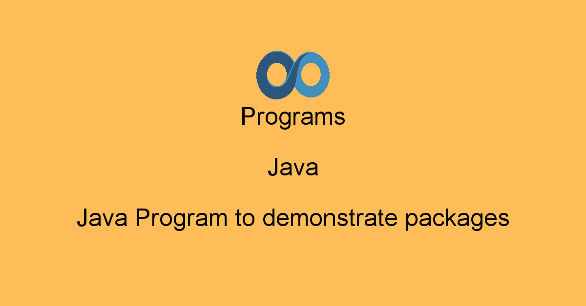 Programs Java : Java Program to demonstrate packages | oodlescoop Programs Java : Java Program to demonstrate packages | oodlescoop