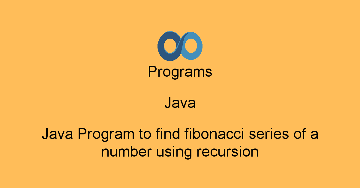 Programs Java Java Program To Find Fibonacci Series Of A Number Using