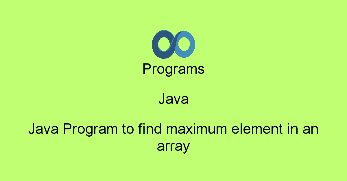 Programs Java : Java Program to find maximum element in an array