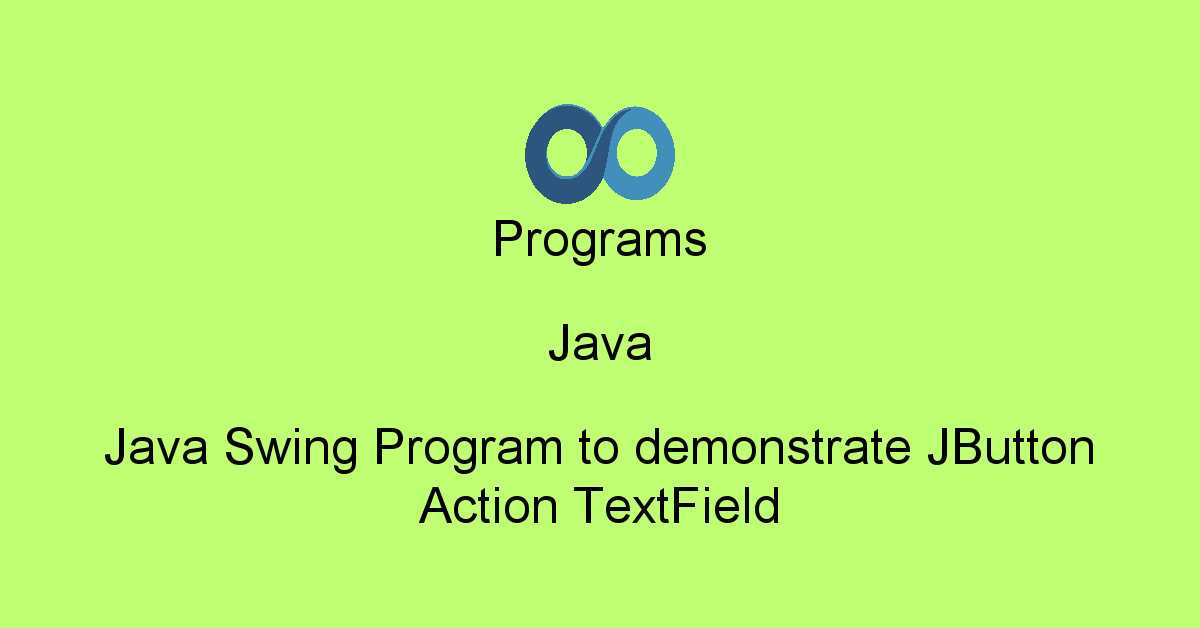 Programs Java : Java Swing Program to demonstrate JButton Action TextField | oodlescoop