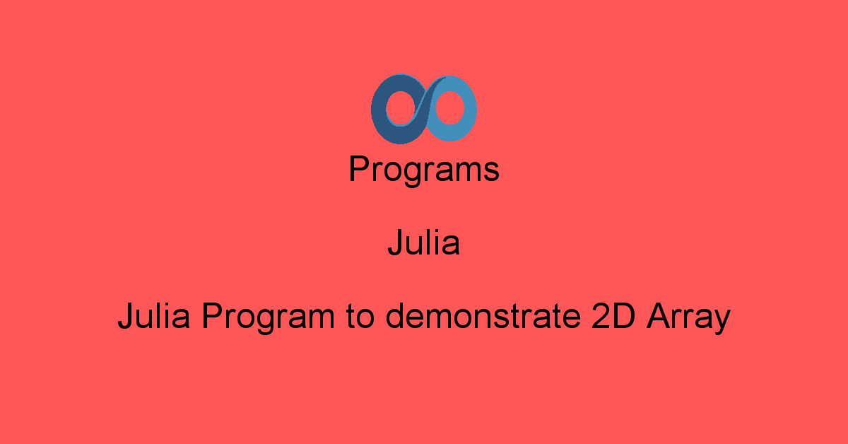 oodlescoop | Programs Julia : Julia Program to demonstrate 2D Array