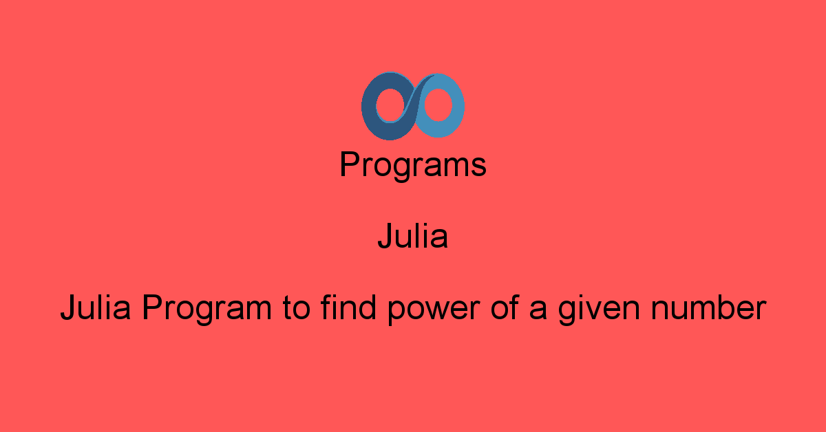 Programs Julia : Julia Program to find power of a given number | oodlescoop