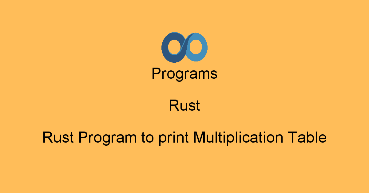 Programs Rust : Rust Program to print Multiplication Table | oodlescoop
