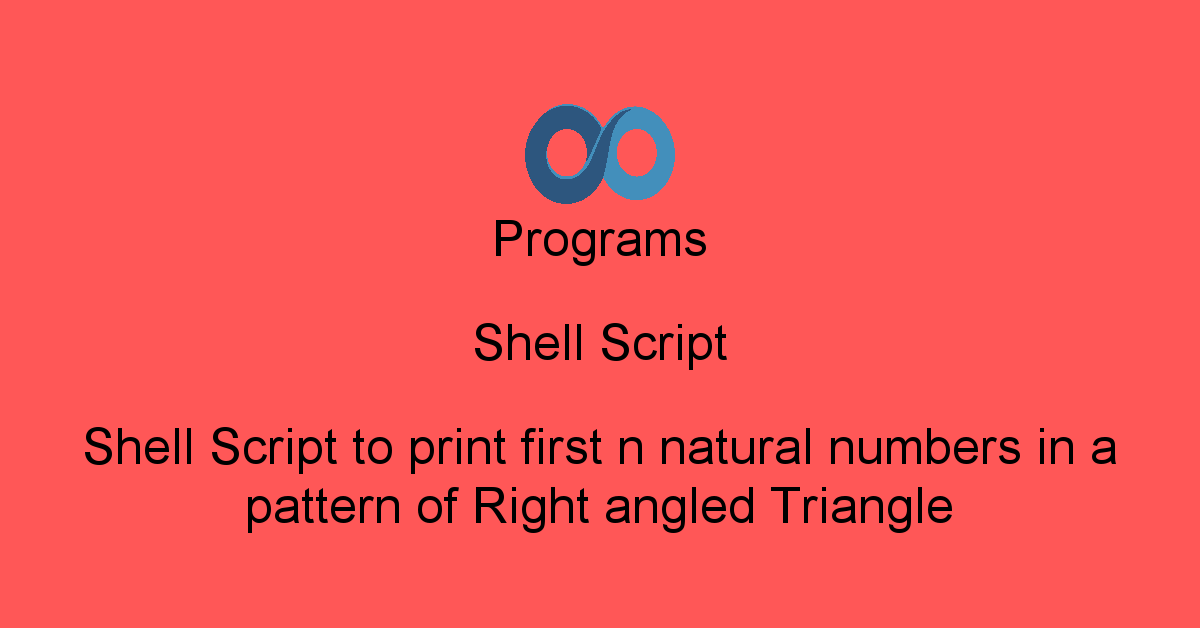 Programs Shell Script : Shell Script to print first n natural numbers in a pattern of Right ...