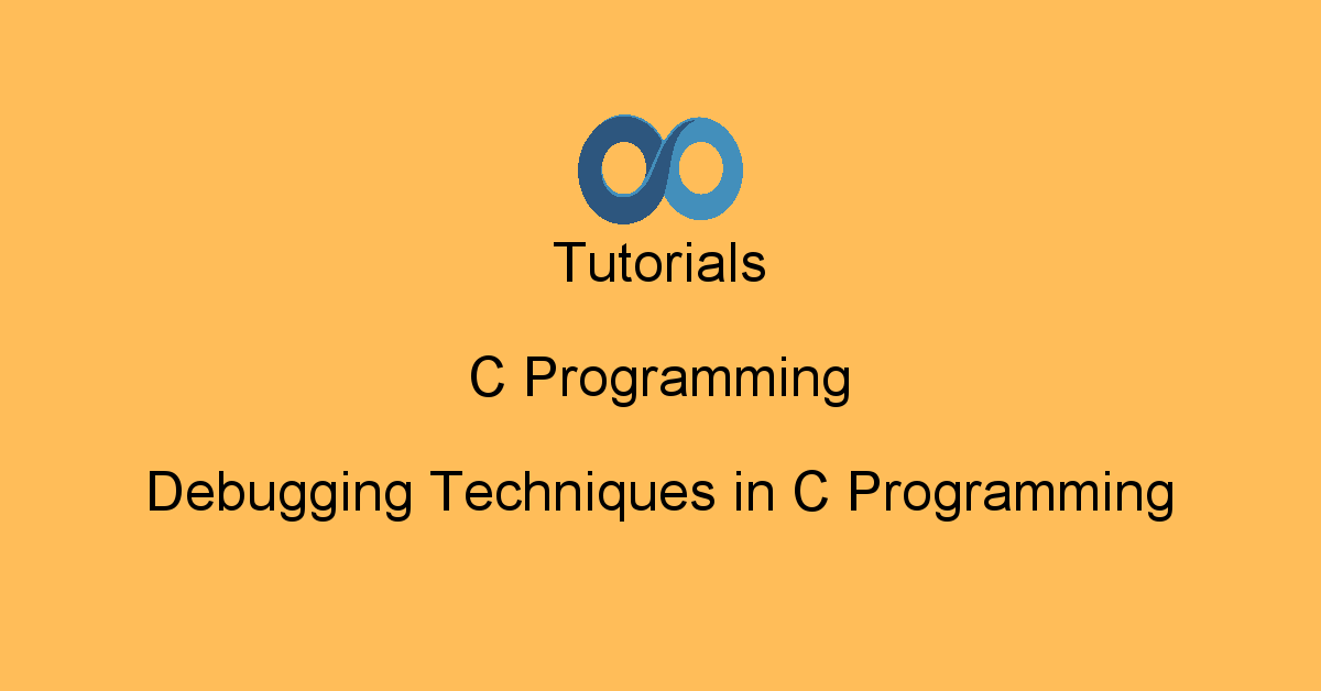 Tutorials C Programming Debugging Techniques In C Programming 8084